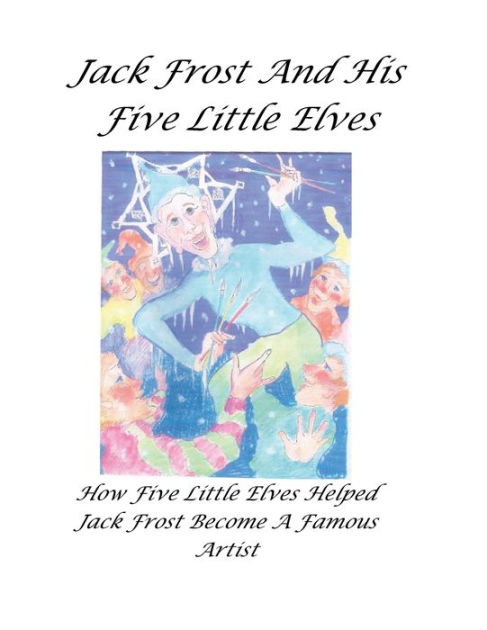 Jack Frost And His Five Little Elves by David Bultman, Dan Bultman ...
