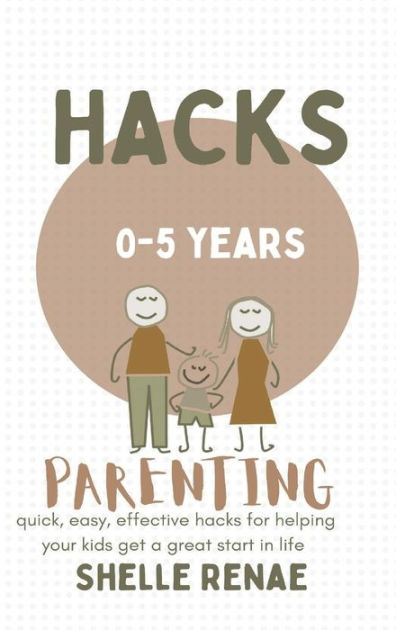 Parenting Hacks (0-5 years old): quick, easy, effective hacks for ... Parenting Hacks (0-5 years old): quick, easy, effective hacks for ...