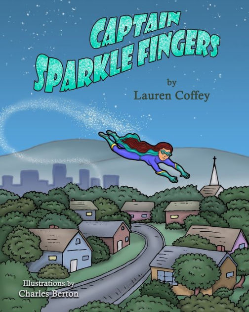Captain Sparkle Fingers By Lauren Coffey Charles Berton Paperback Barnes And Noble®