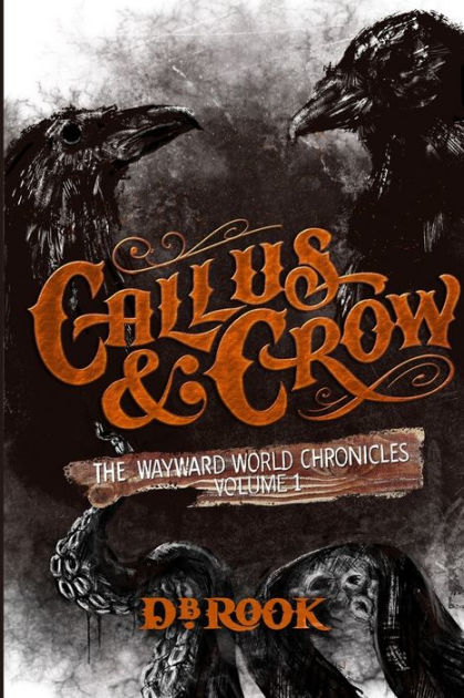Callus & Crow: The Wayward World Chronicles, Volume 1 by DB Rook, Paperback | Barnes & Noble®
