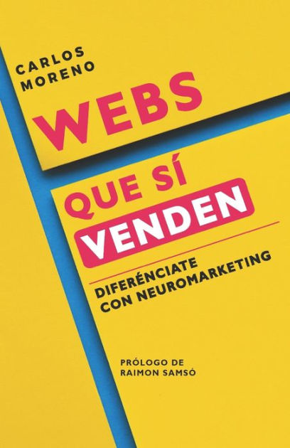 WEBS QUE SÍ VENDEN: Diferénciate con Neuromarketing by Carlos Moreno Ortega, Paperback | Barnes ...