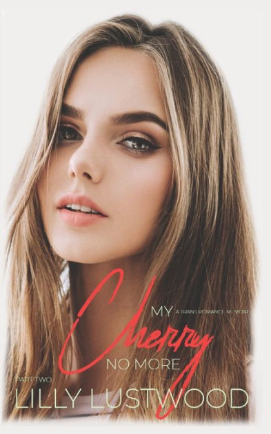 My Cherry No More Part Two A Transgender Romance Memoir By Lilly