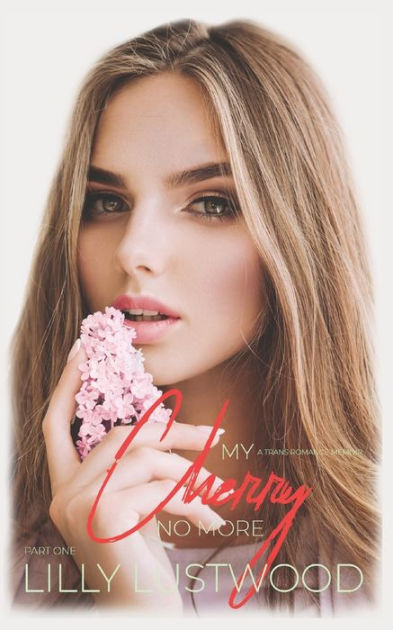 My Cherry No More Part One A Transgender Romance Memoir By Lilly Lustwood Paperback Barnes