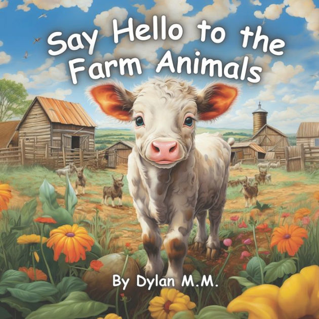 Say Hello to the Farm Animals: Fun and Cute Book About All the Animals ...
