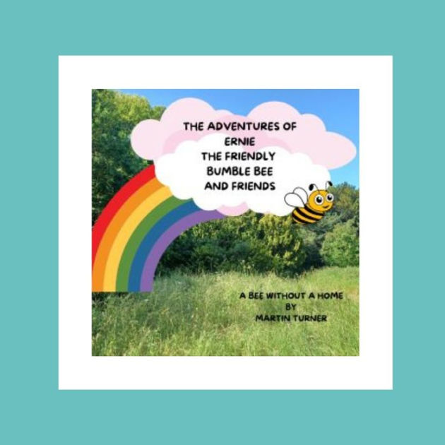 The Adventures Of Ernie The Friendly Bumble Bee And Friends: A Bee Without A Home by martin ...
