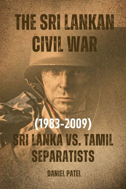 The Sri Lankan Civil War 1983 2009 Sri Lanka Vs Tamil Separatists