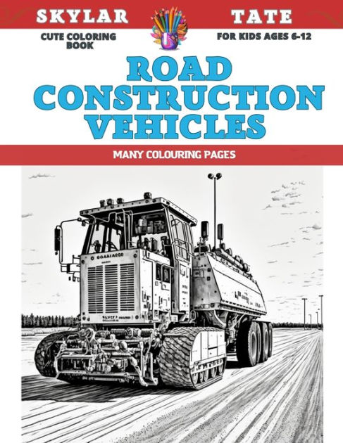 Cute Coloring Book for kids Ages 6-12 - Road Construction Vehicles ...