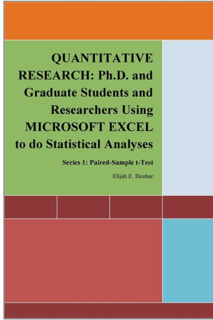 QUANTITATIVE RESEARCH: Ph.D. and Graduate Students and Researchers Using MICROSOFT EXCEL to do ...