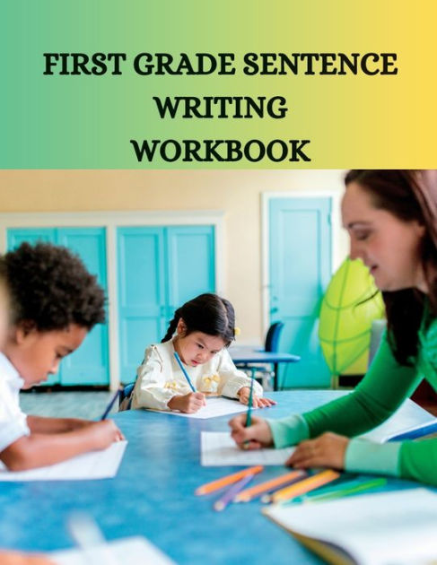 FIRST GRADE SENTENCE WRITING WORKBOOK: Building Strong Foundations in ...