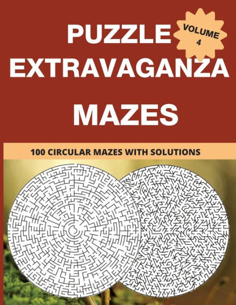 Puzzle Extravaganza: Mazes Volume 4 - 100 Circular Mazes with Solutions ...