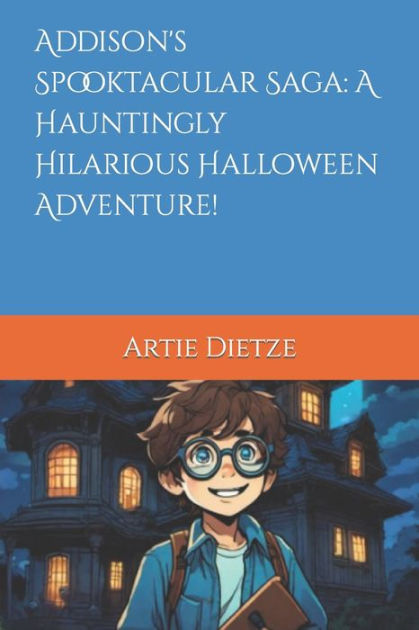 Addison's Spooktacular Saga: A Hauntingly Hilarious Halloween Adventure ...