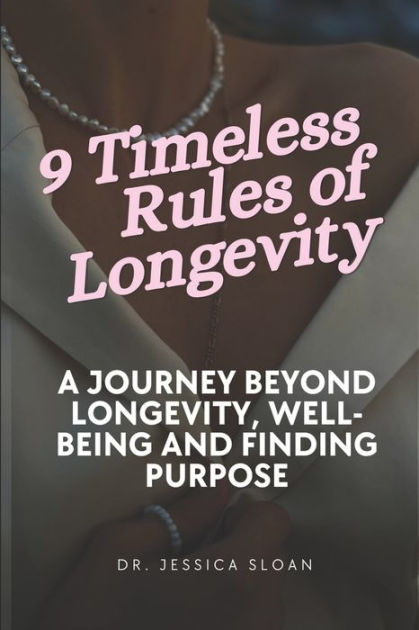 9 Timeless Rules of Longevity: A Journey Beyond Longevity, Well-being and Finding Purpose by Dr ...