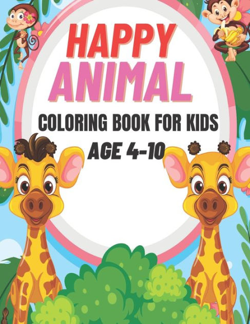 Happy Animal Coloring Book For Kids: A Fun-Filled Animal Coloring ...
