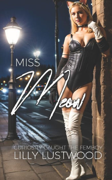 Miss Meow: Curiosity Caught the Femboy by Lilly Lustwood, Paperback | Barnes & Noble®