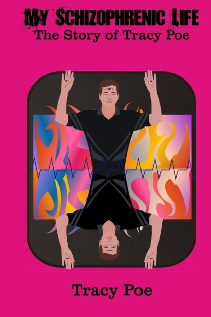 My Schizophrenic Life The Story Of Tracy Poe By Tracy Edward Poe Paperback Barnes And Noble®