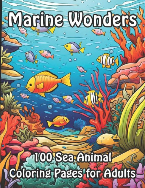 Marine Wonders: 100 Sea Animal Coloring Pages for Adults by Geri C ...