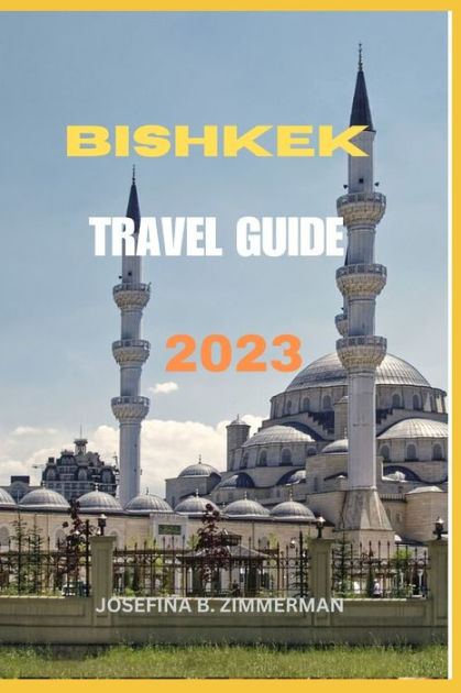 Bishkek Travel Guide 2023: Bishkek Unveiled: Your Ultimate Companion to Kyrgyzstan's Capital by ...