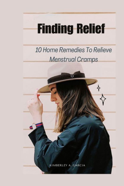 Finding Relief 10 Home Remedies To Relieve Menstrual Cramps By