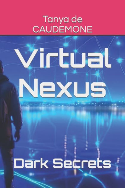 Virtual Nexus: Dark Secrets (English Edition) by Tanya de CAUDEMONE, Paperback | Barnes & Noble®