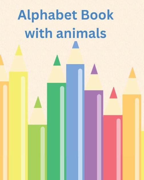 Alphabet Book with animal's by TINA HUNT, Hillarie Frech, Paperback | Barnes & Noble®