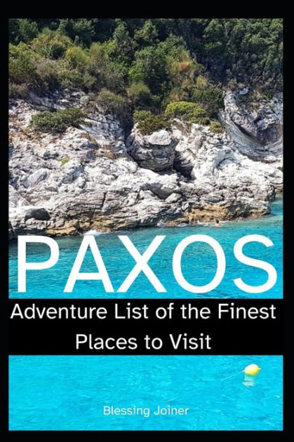 Paxos: Adventure List of the Finest Places to Visit by Blessing Joiner, Paperback | Barnes & Noble®