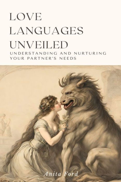Love Languages Unveiled: Understanding and Nurturing Your Partner's Needs by Anita Ford ...