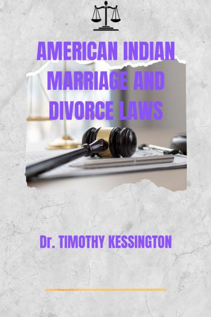 American Indian Marriage And Divorce Laws By Dr Timothy Kessington