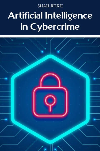 Artificial Intelligence in Cybercrime by Shah Rukh, Paperback | Barnes ... Artificial Intelligence in Cybercrime by Shah Rukh, Paperback | Barnes ...