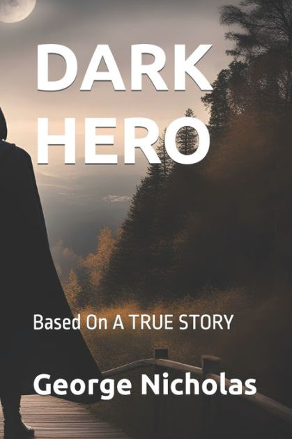 DARK HERO: Based On A TRUE STORY by Higher Intelegence, George Nicholas, Paperback | Barnes & Noble®
