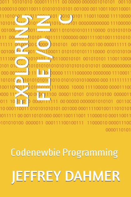 EXPLORING FILE I/O IN C: Codenewbie Programming by JEFFREY DAHMER, Paperback | Barnes & Noble®