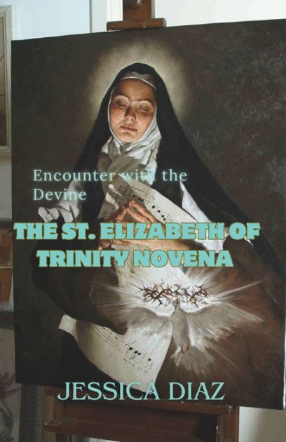 The St. Elizabeth of Trinity Novena: Encounter with the Devine by Jessica Diaz, Paperback ...