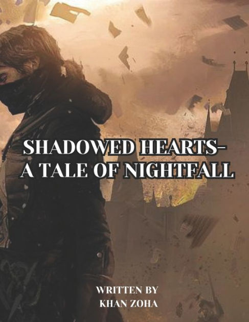 SHADOWED HEARTS- A TALE OF NIGHTFALL by KHAN ZOHA, Paperback | Barnes & Noble®