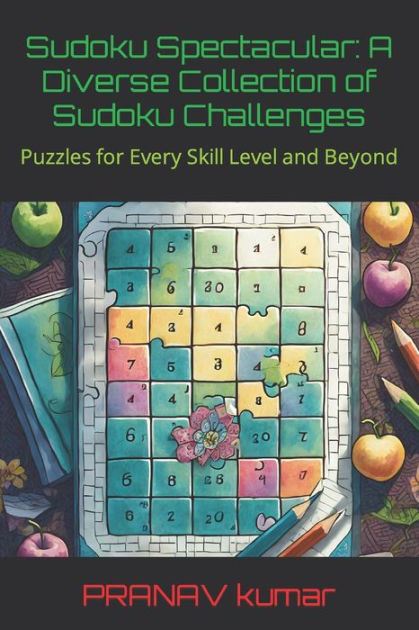 Sudoku Spectacular: A Diverse Collection of Sudoku Challenges by Pranav Kumar, Paperback ...