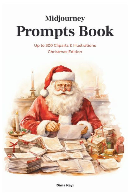 Midjourney Prompts Book: Up to 300 Cliparts & Illustrations. Christmas Edition by Dima Keyi ...