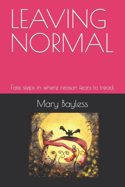 LEAVING NORMAL: Fate steps in where reason fears to tread. by Mary L Bayless, Paperback | Barnes ...