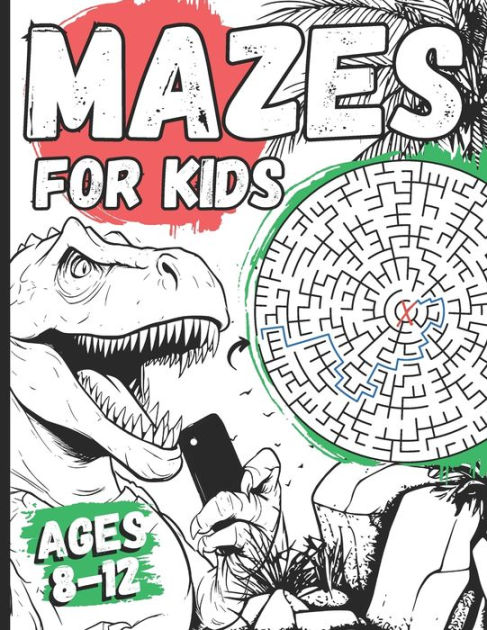 Mazes For Kids Ages 8-12: Dinosaur Activity Book With 100+ Fun Mazes Puzzels For Dino Lovers by ...