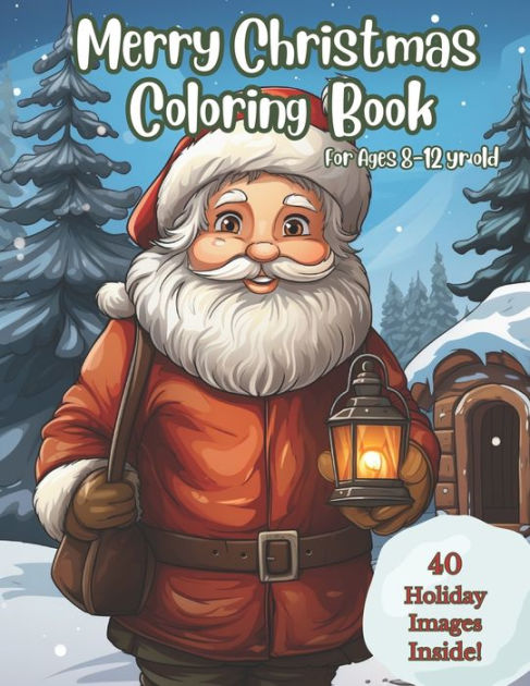 Merry Christmas Coloring Book for Ages 8-12: 40 Creative Christmas ...