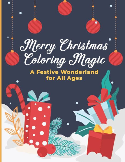 Merry Christmas Coloring Magic: A Festive Wonderland for All Ages ...