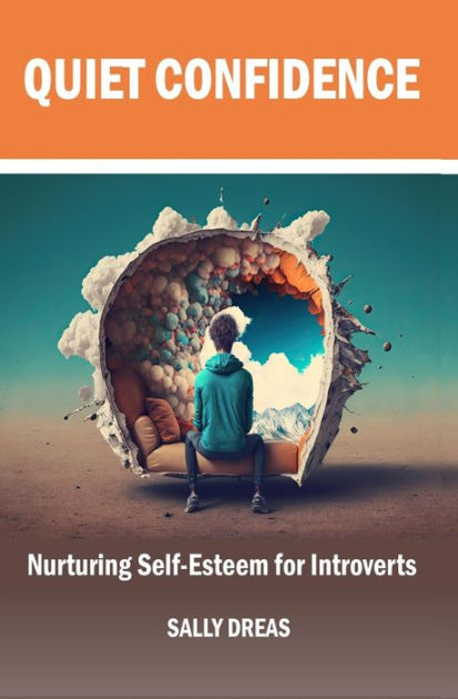 Quiet Confidence: Nurturing Self-Esteem for Introverts by Sally Dreas, Paperback | Barnes & Noble®