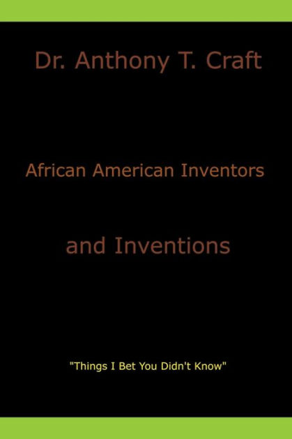 African American Inventors and Inventions by Anthony T Craft, Paperback ...