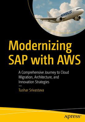 Modernizing SAP with AWS: A Comprehensive Journey to Cloud Migration, Architecture, and ...