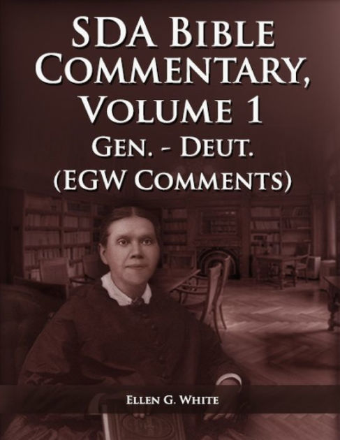The Seventh Day Adventist Bible Commentary Volume 1: From Genesis to Deuteronomy, The Ellen G ...