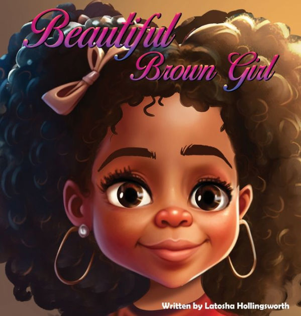 Beautiful Brown Girl By Latosha Hollingsworth Hardcover Barnes And Noble®