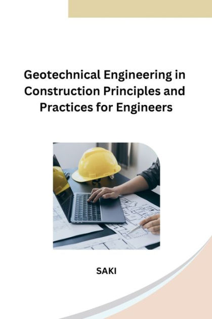 Geotechnical Engineering in Construction Principles and Practices for Engineers by Saki ...