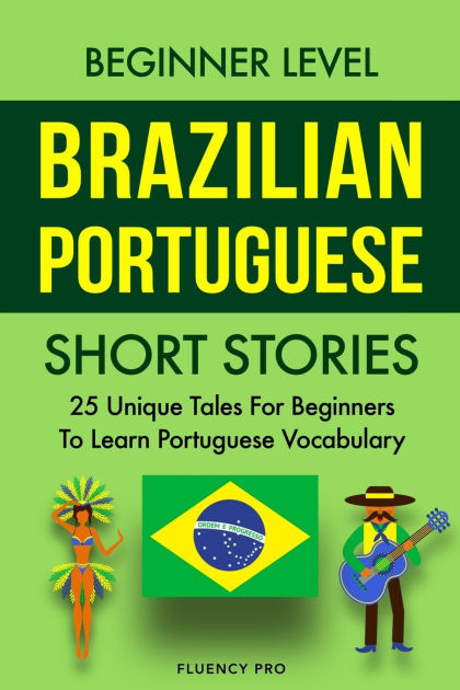 Beginner Level Brazilian Portuguese Short Stories: 25 Unique Tales for ...