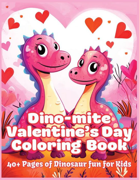 Dino-Mite Valentine's Day Coloring Book: 40+ Pages of Dinosaur fun for ...