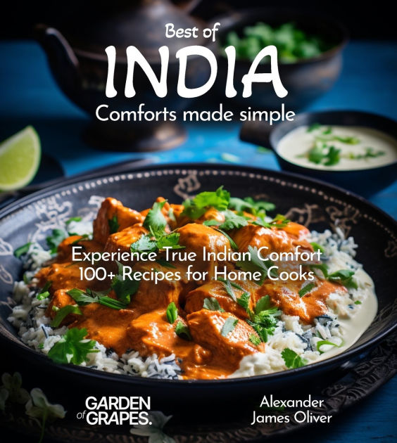 Best of India Comforts Made Simple: Experience True Indian Comfort 100+ Recipes for Home Cooks ...