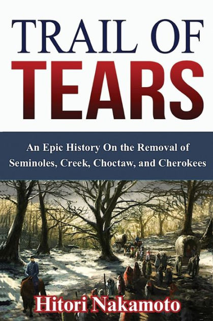 Trail of Tears: An Epic History On the Removal of Seminoles, Creek ...