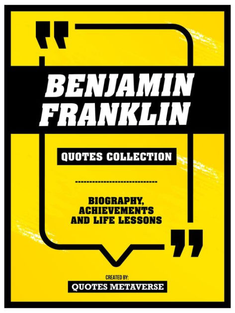Benjamin Franklin - Quotes Collection: Biography, Achievements And Life ...