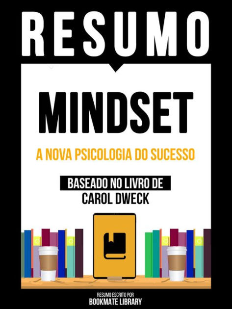 Resumo - Mindset - A Nova Psicologia Do Sucesso - Baseado No Livro De Carol Dweck by Bookmate ...